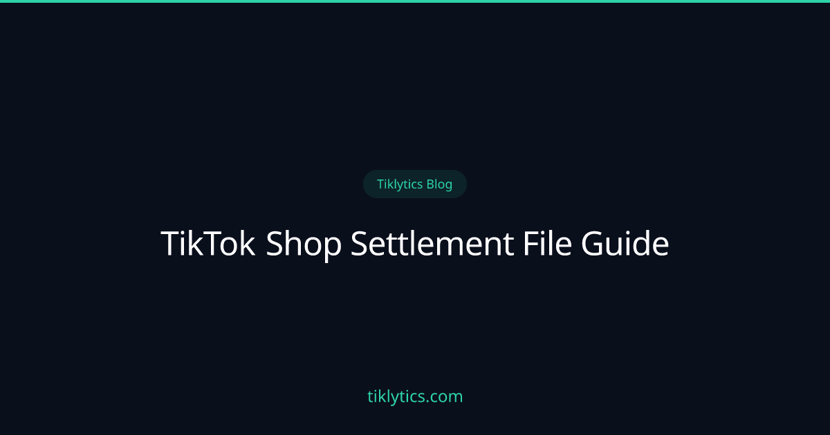 How to Read Your TikTok Shop Settlement File | Tiklytics